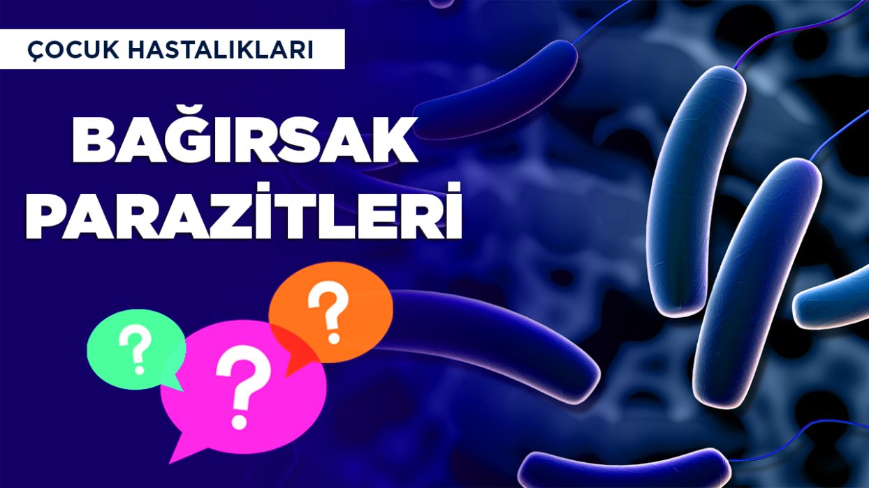 Bağırsak Paraziti Belirtileri -Anıl Yeşildal - İstanbul Çocuk Doktoru